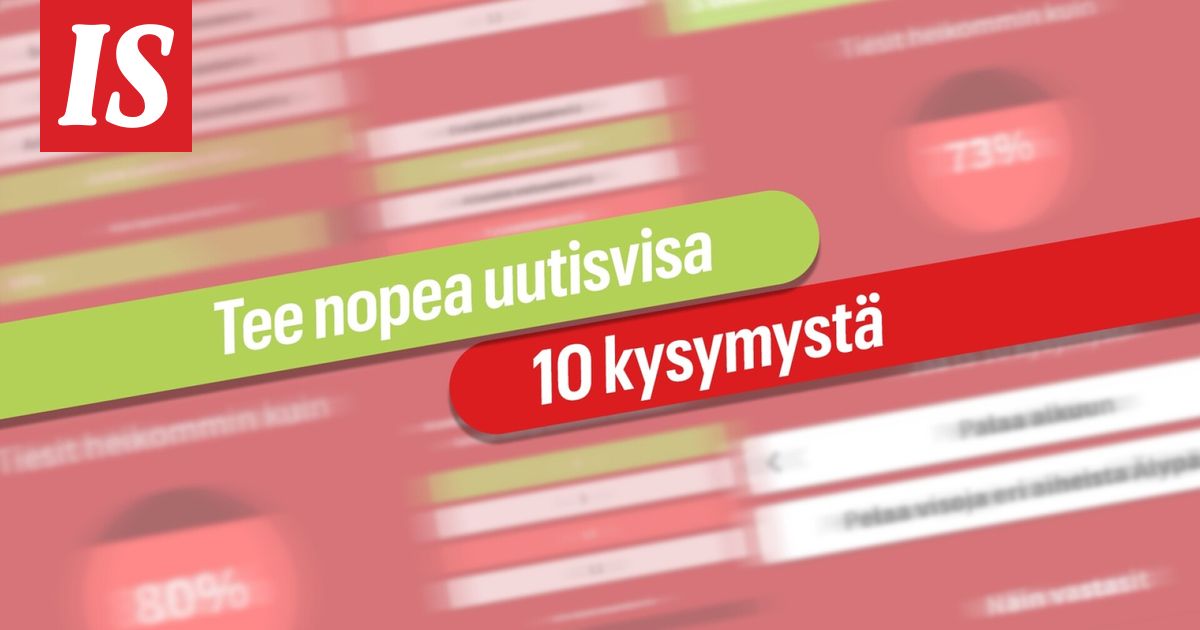 10 kysymystä: Ilta-Sanomien nopea uutisvisa - Ilta-Sanomat